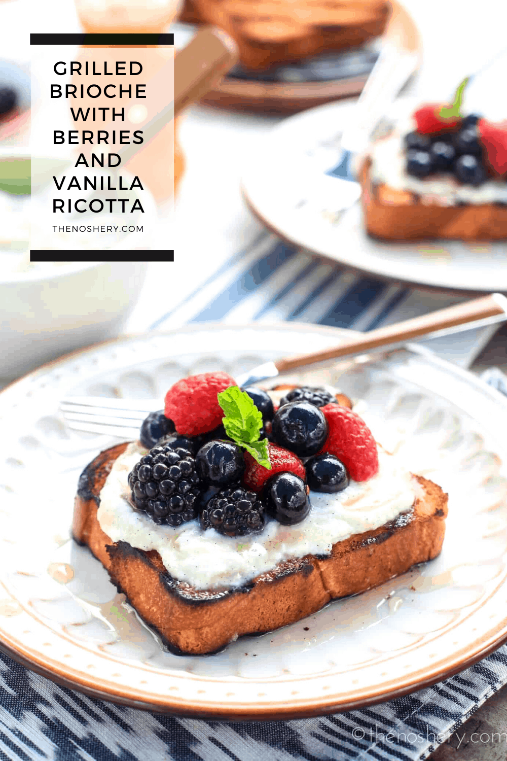 Grilled Brioche with Berry and Vanilla Ricotta Cheese Dessert - The Noshery
